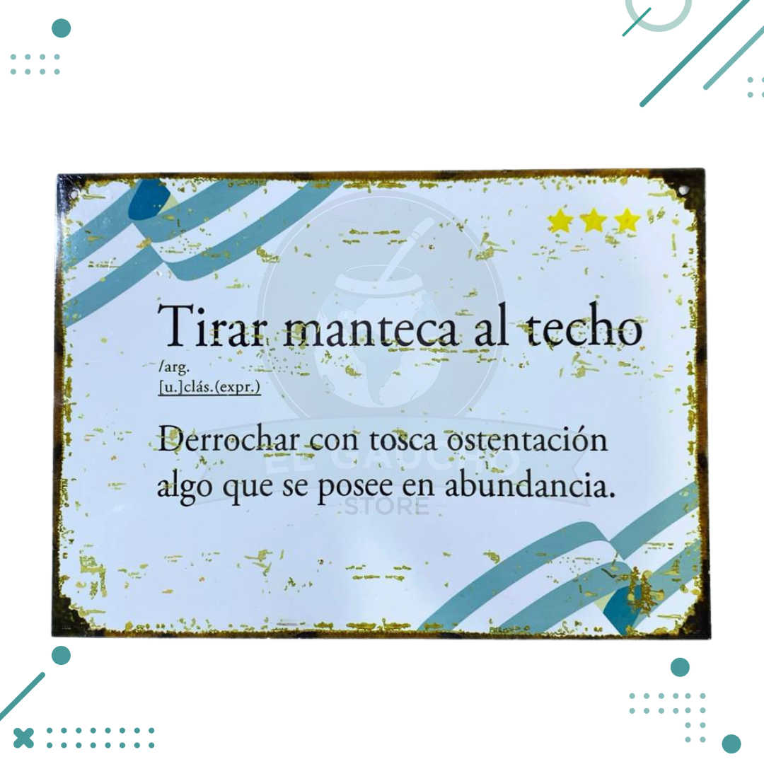 Cartel Chapa "Tirar Manteca al Techo" Significado (20x28cm) - El Gaucho ...